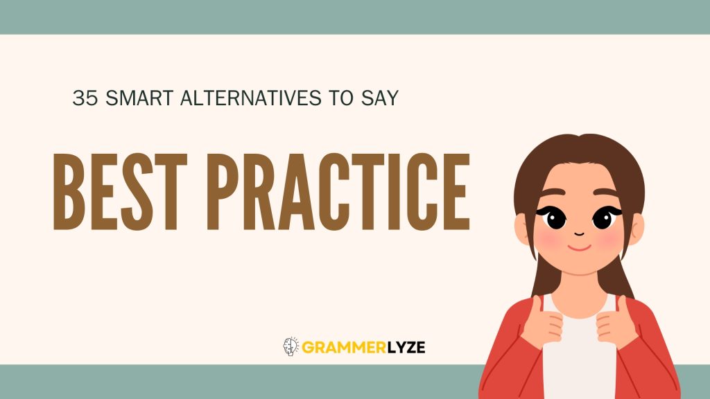35 Smart Alternatives to Say “Best Practice” (With Examples) – Grammerlyze